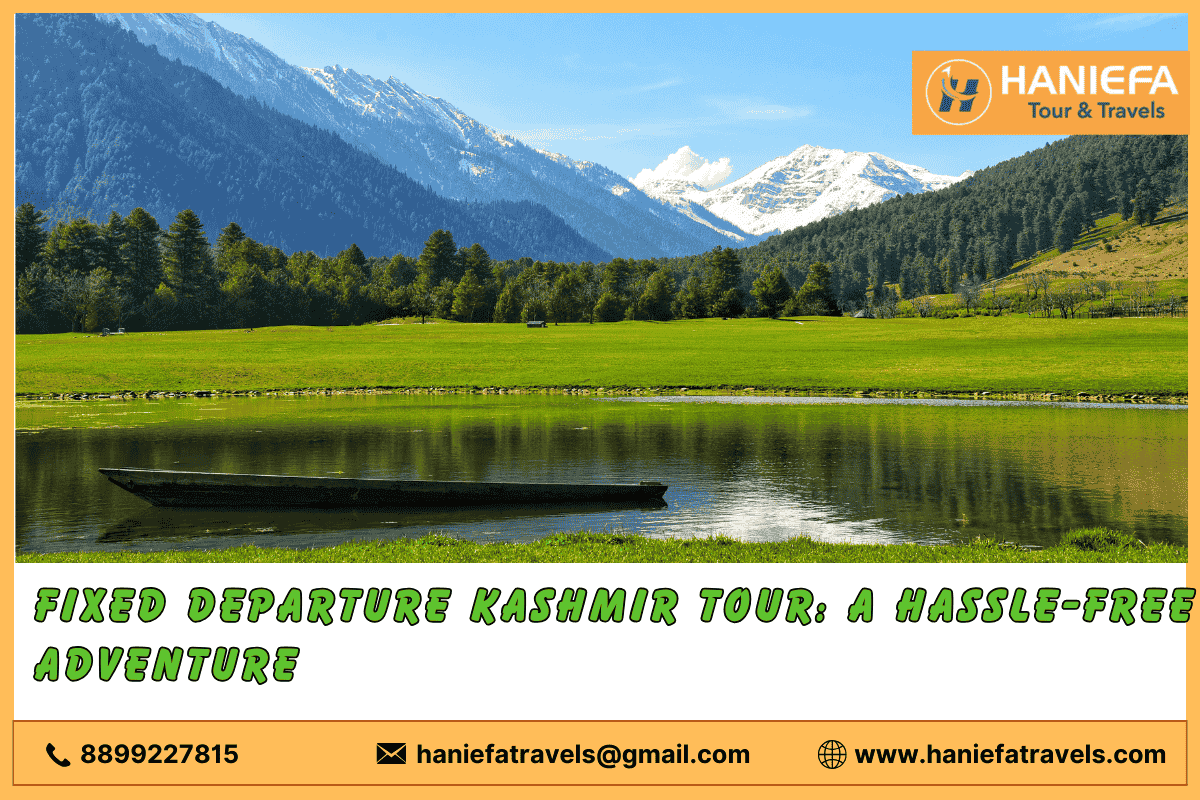 Fixed Departure Kashmir Tour: A Hassle-Free Adventure - Haniefa Tour ...