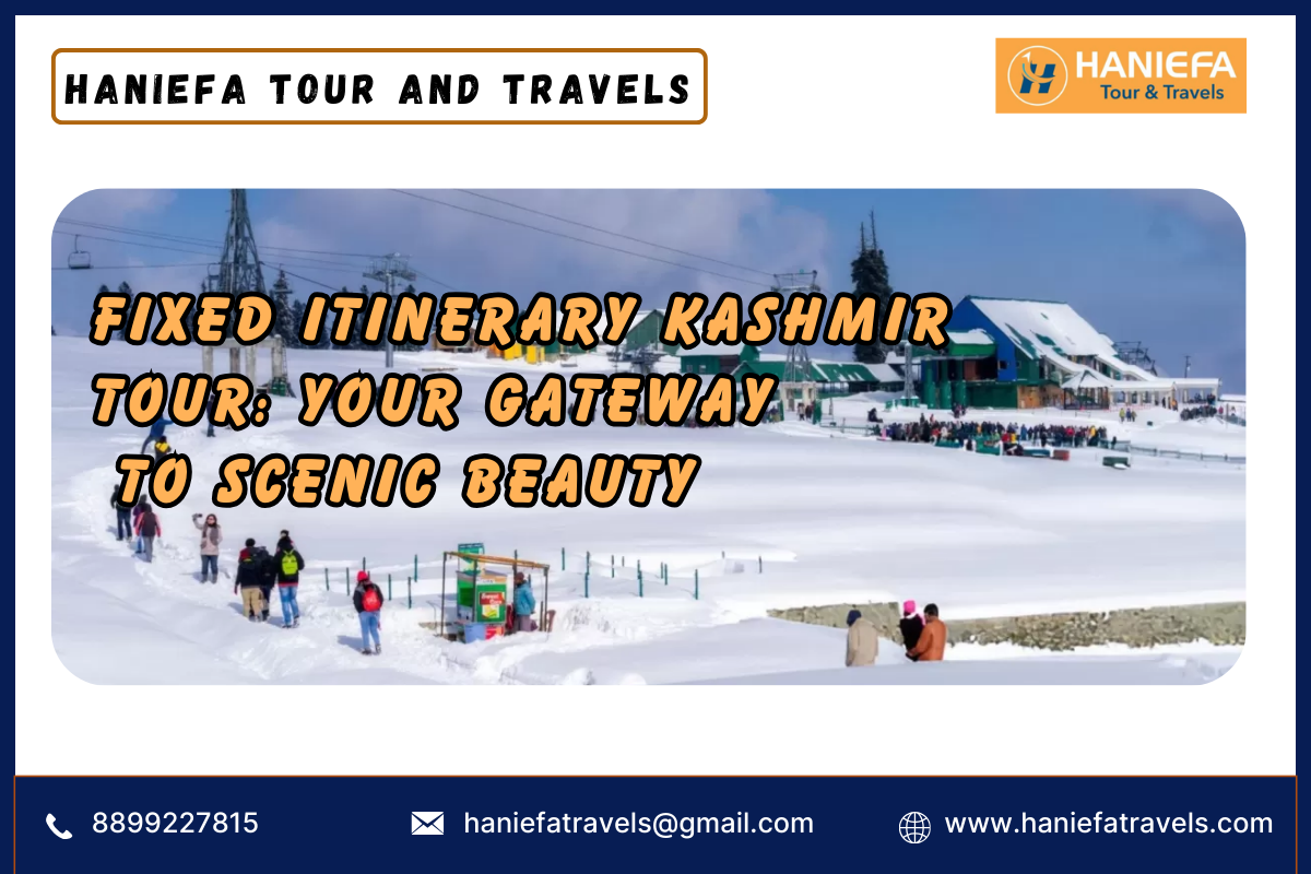 Fixed Itinerary Kashmir Tour: Your Gateway to Scenic Beauty - Haniefa ...